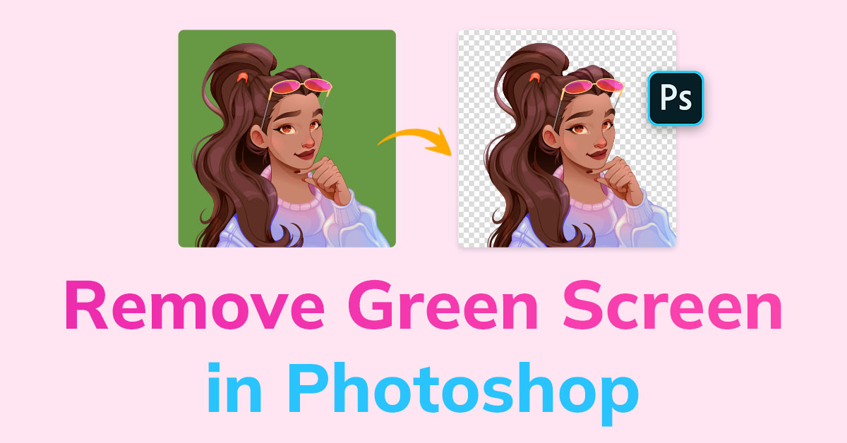 Remove Green Screen in Photoshop [Beginner-Friendly]