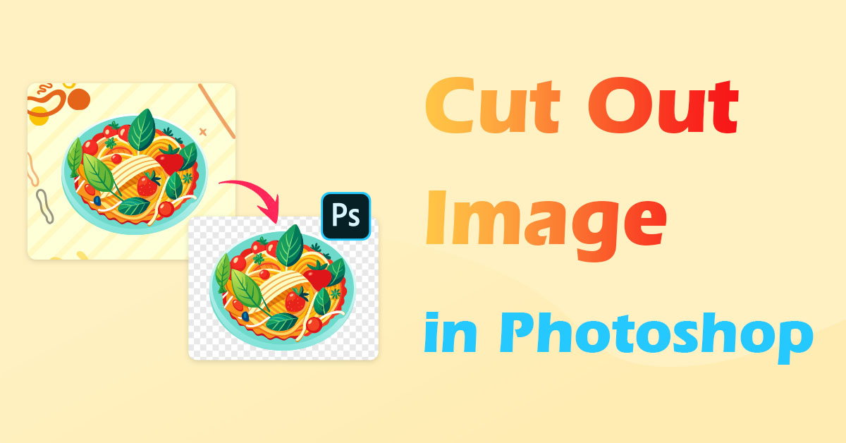 How to Cut Out Images in Photoshop (User-Friendly)